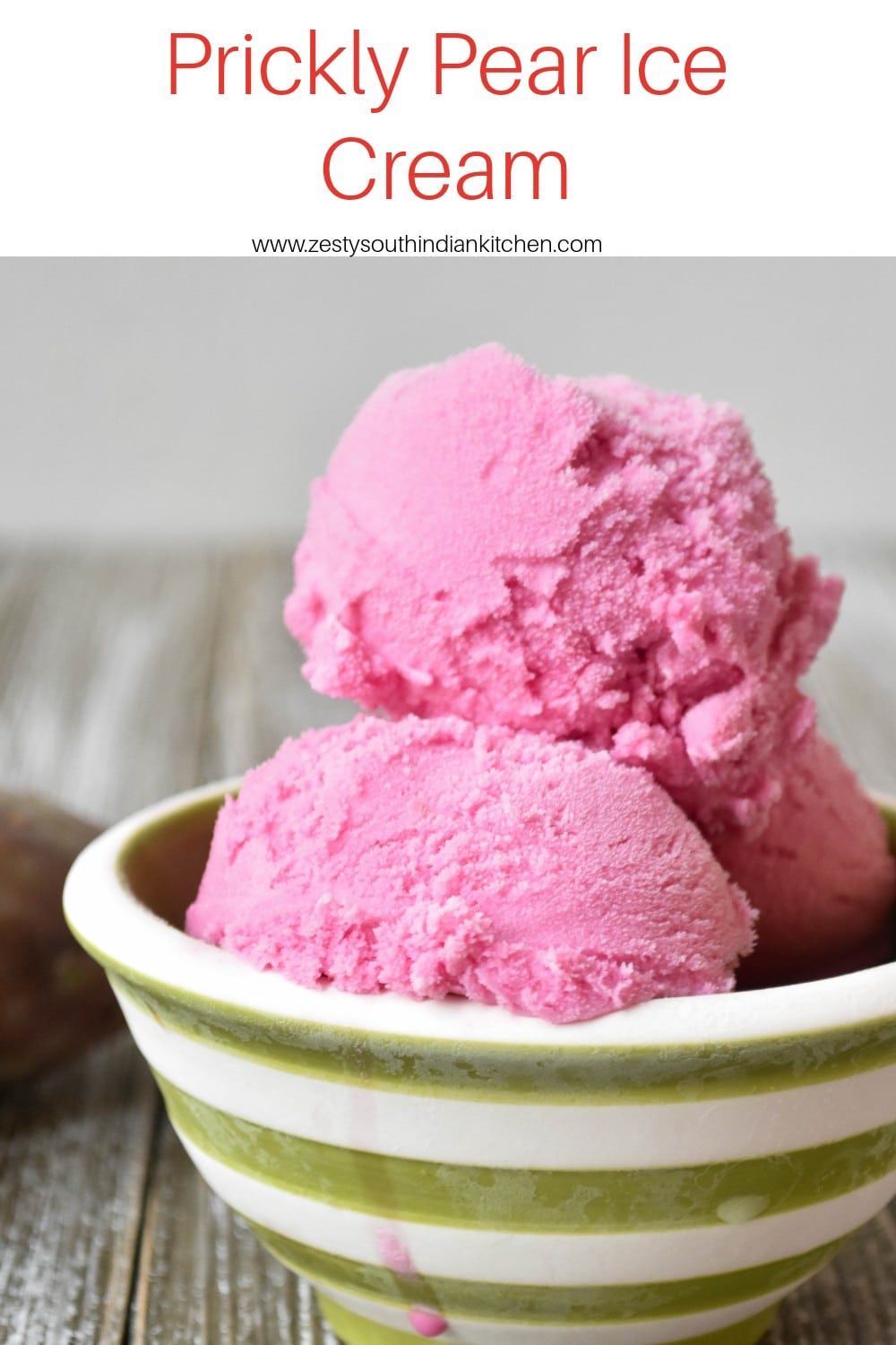 Prickly Pear Ice Cream - Zesty South Indian Kitchen