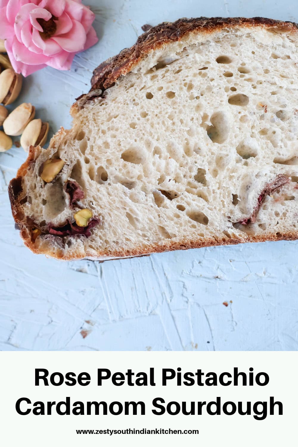 Rose Petal Pistachio Cardamom Sourdough - Zesty South Indian Kitchen