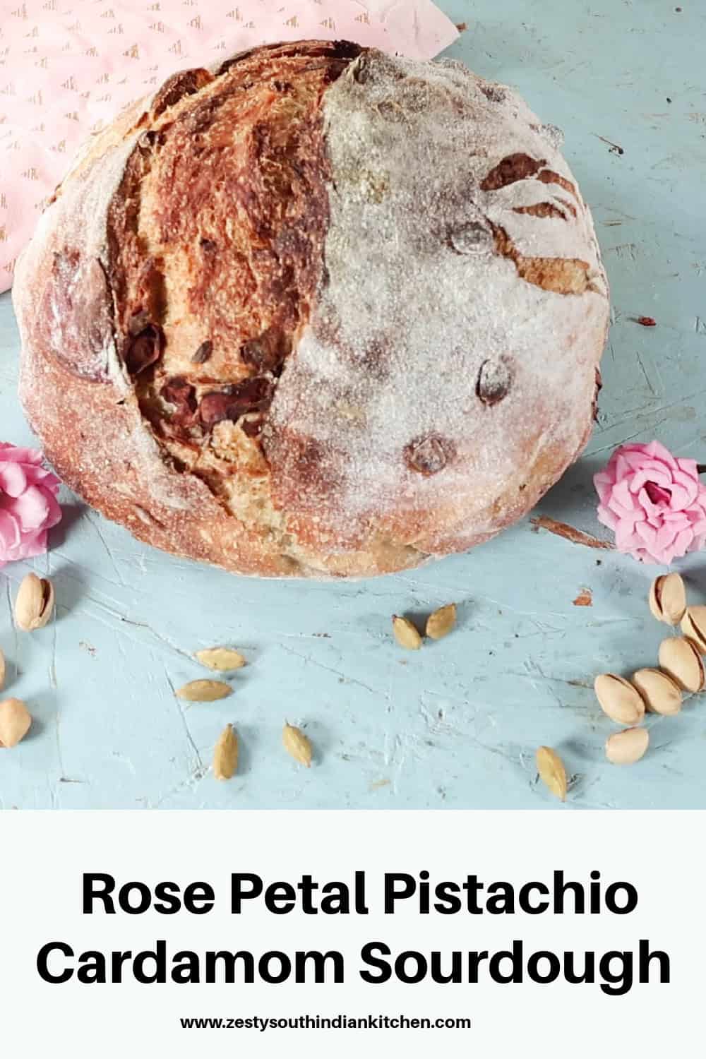 Rose Petal Pistachio Cardamom Sourdough - Zesty South Indian Kitchen